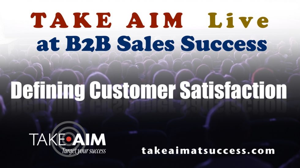 Live Events, Defining Customer Satisfaction | TAKE AIM at B2B Sales Success